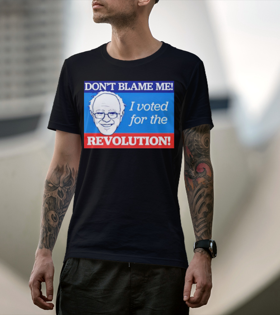 DON’T BLAME ME I VOTED FOR THE REVOLUTION T-Shirt