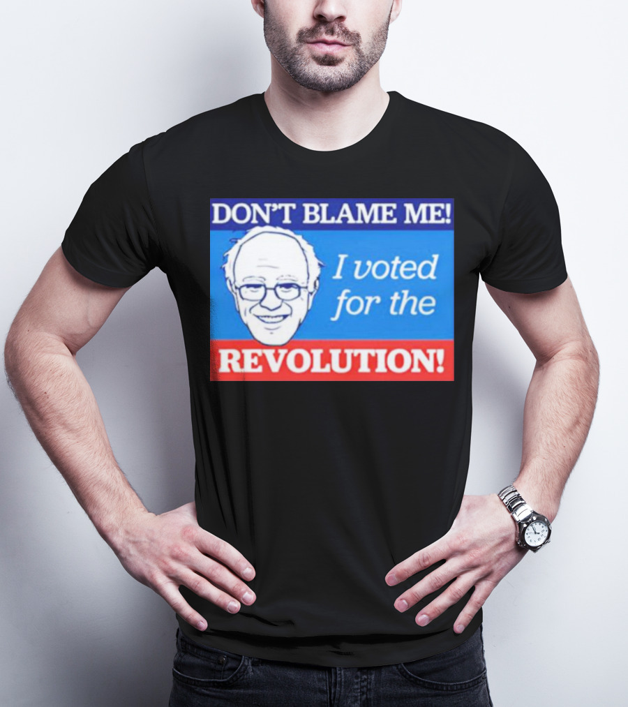 DON’T BLAME ME I VOTED FOR THE REVOLUTION T-Shirt