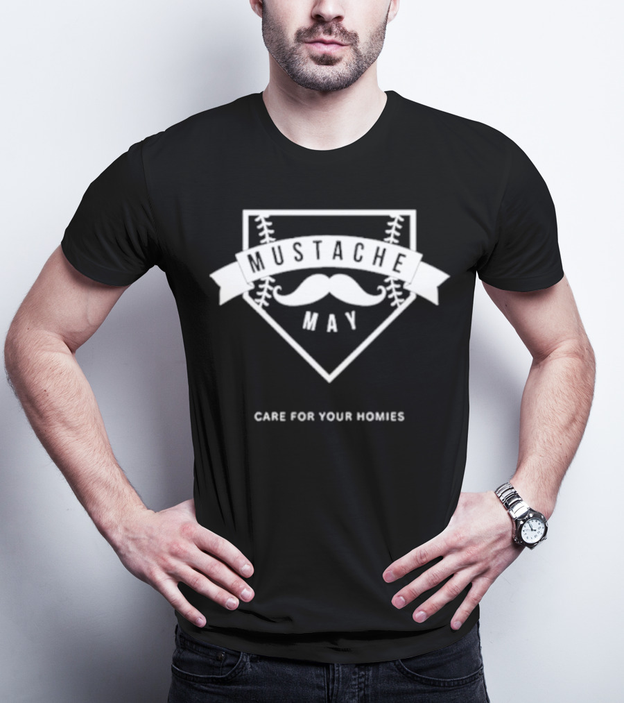 Mustache May Baseball Theme Care For Your Homies T-Shirt