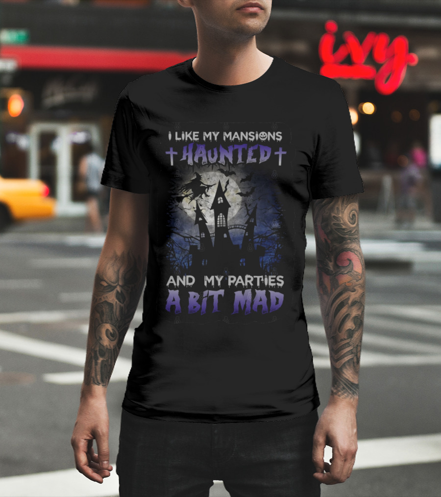I Like My Mansions Haunted And My Parties A Bit Mad Halloween Haunted House Witch Flying Moon T-Shirt