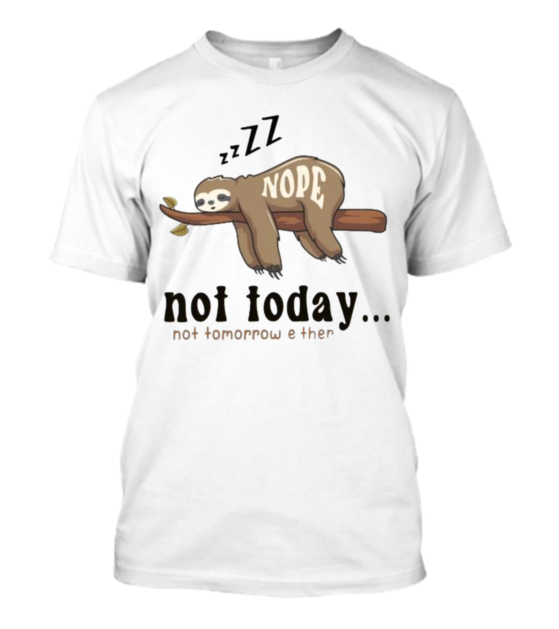 Sloth Nope Not Today Not Tomorrow Either Zzz T-Shirt