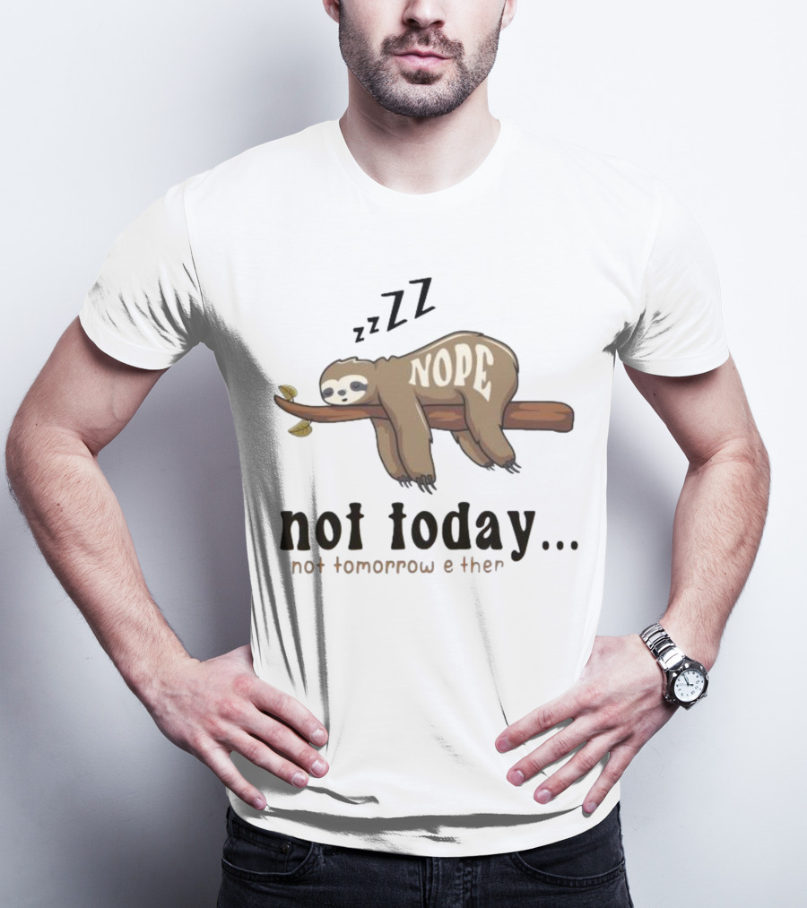 Sloth Nope Not Today Not Tomorrow Either Zzz T-Shirt