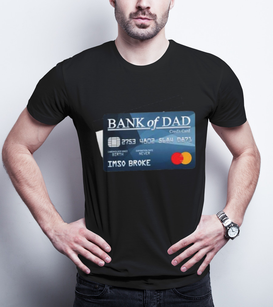 BANK Of DAD Credit Card IMSO BROKE T-Shirt