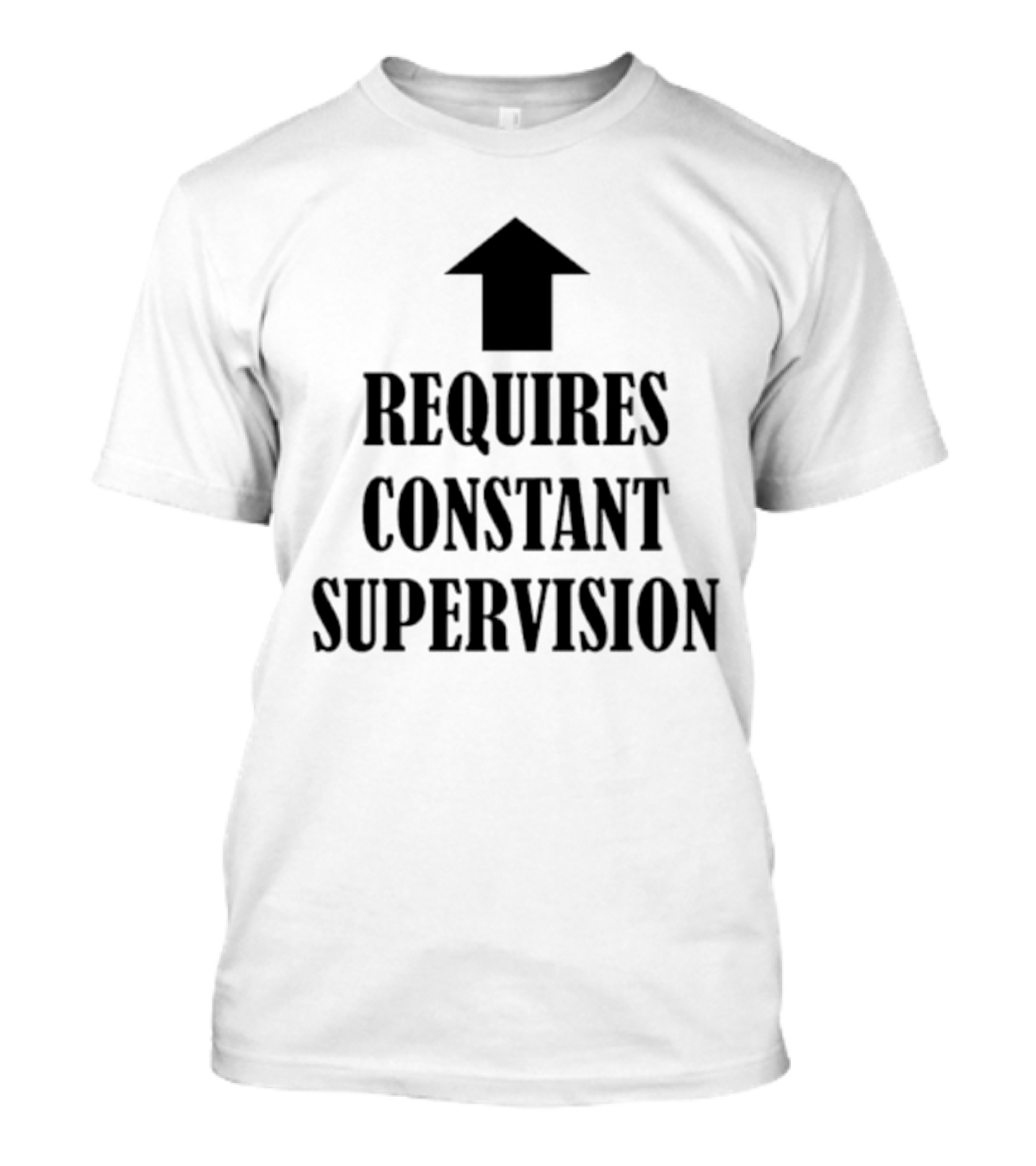 Requires Constant Supervision Upward Arrow T-Shirt