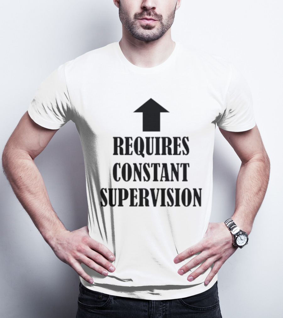 Requires Constant Supervision Upward Arrow T-Shirt