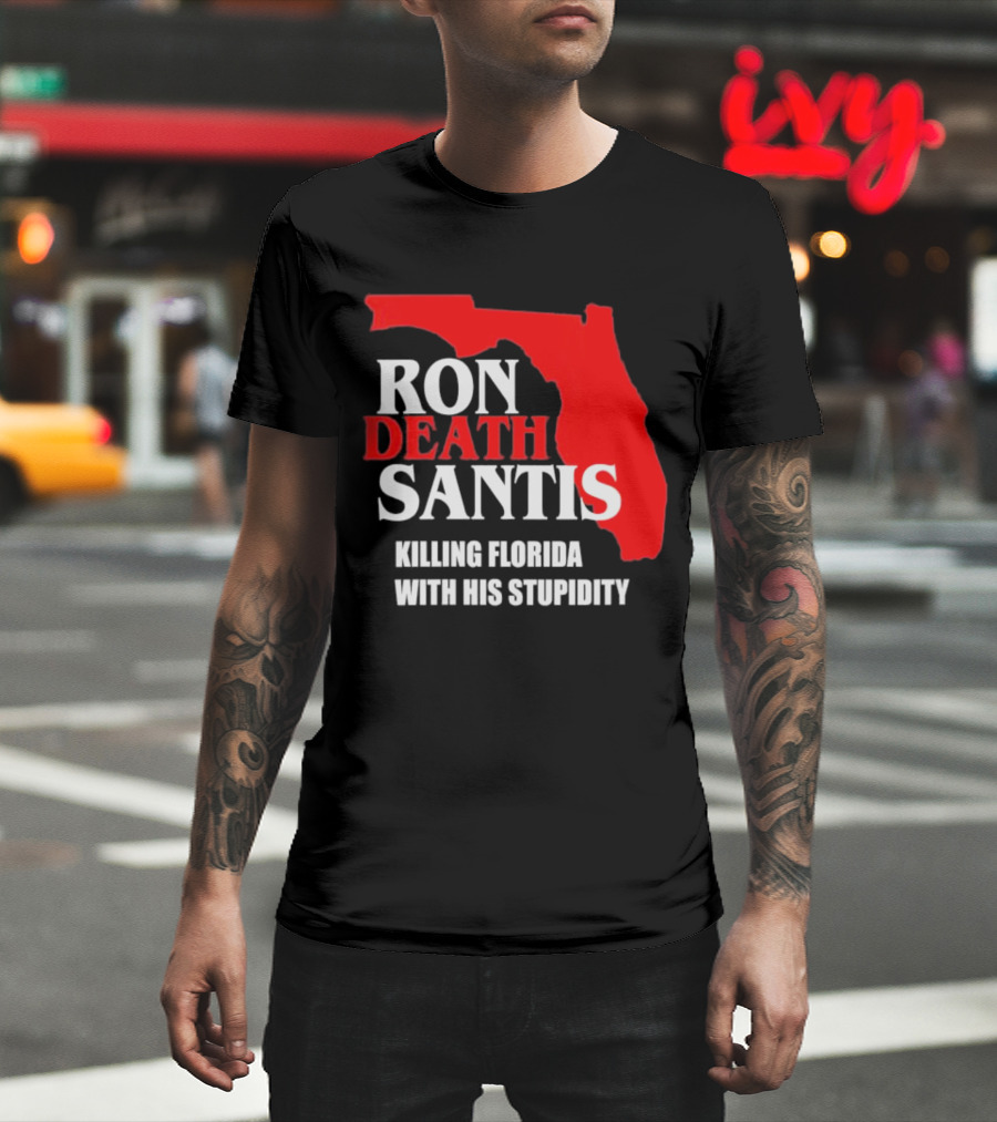 Ron DeSantis DeathSantis Killing Florida With His Stupidity T-Shirt