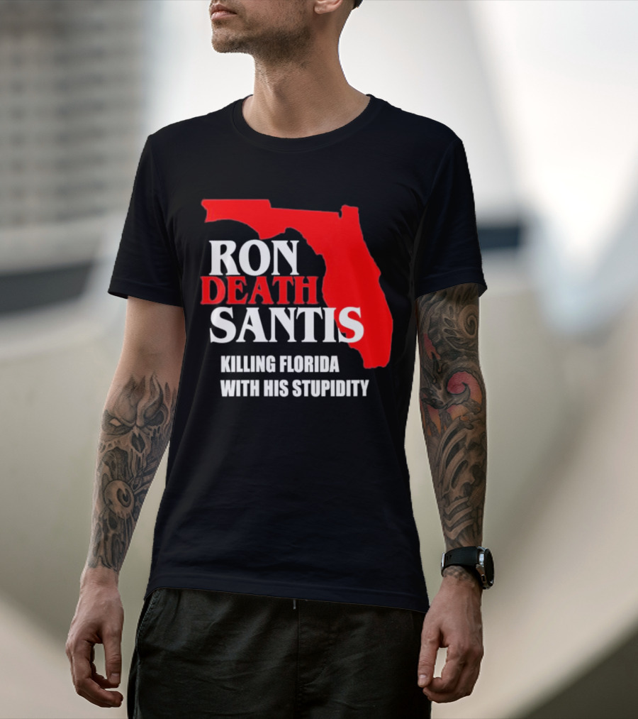 Ron DeSantis DeathSantis Killing Florida With His Stupidity T-Shirt