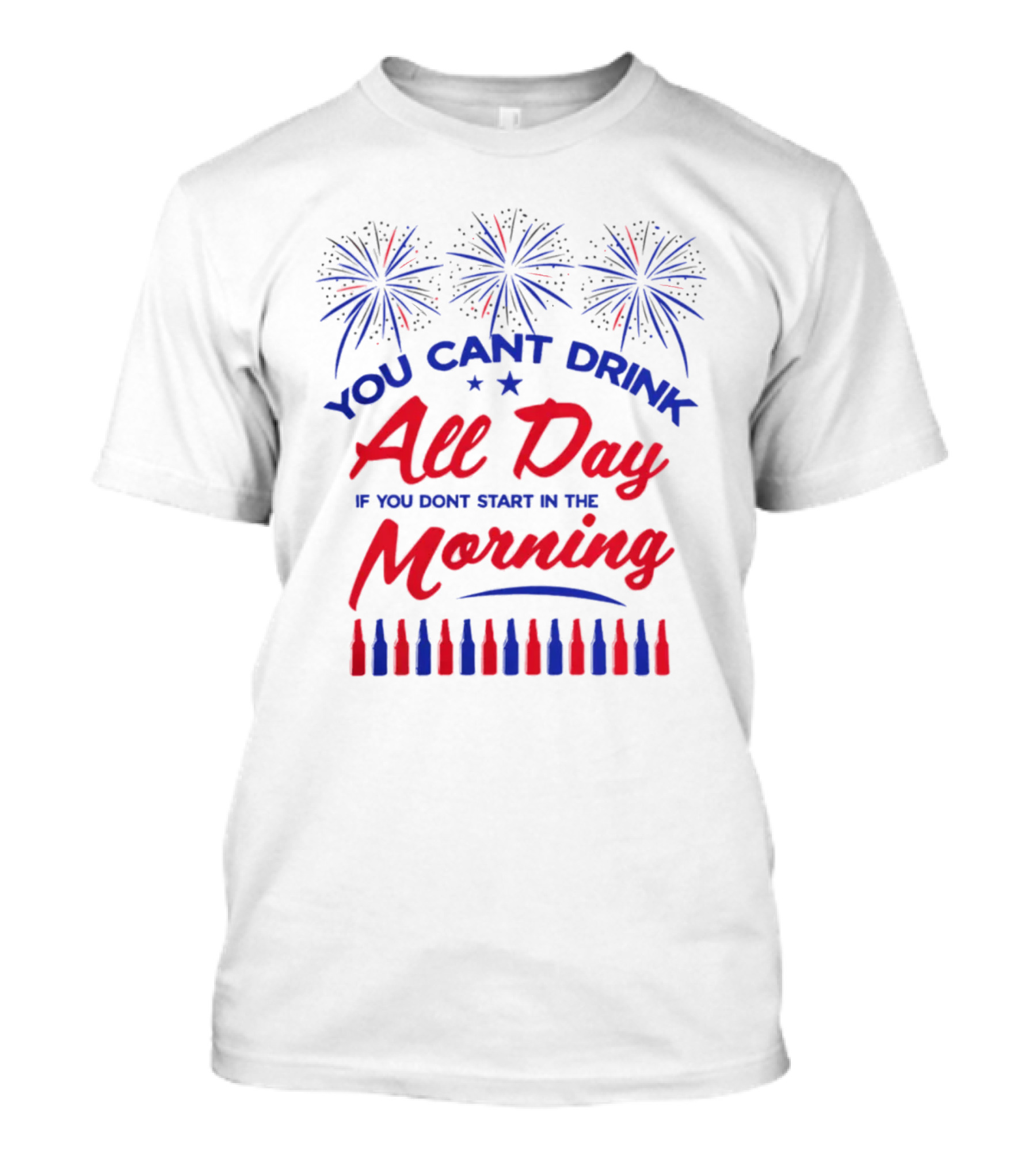 You Can't Drink All Day If You Don't Start In The Morning USA T-Shirt