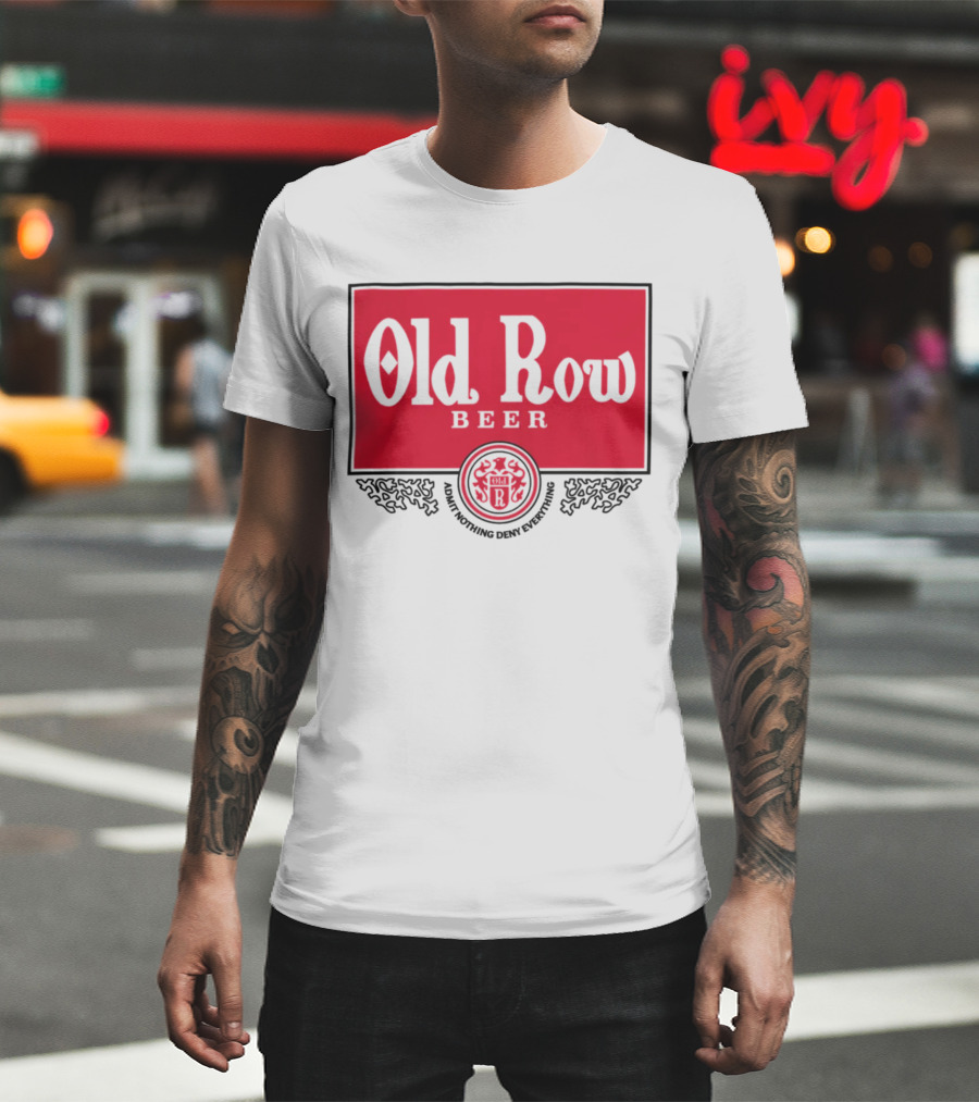 Old Row Beer Adult Nothing Deny Everything T-Shirt