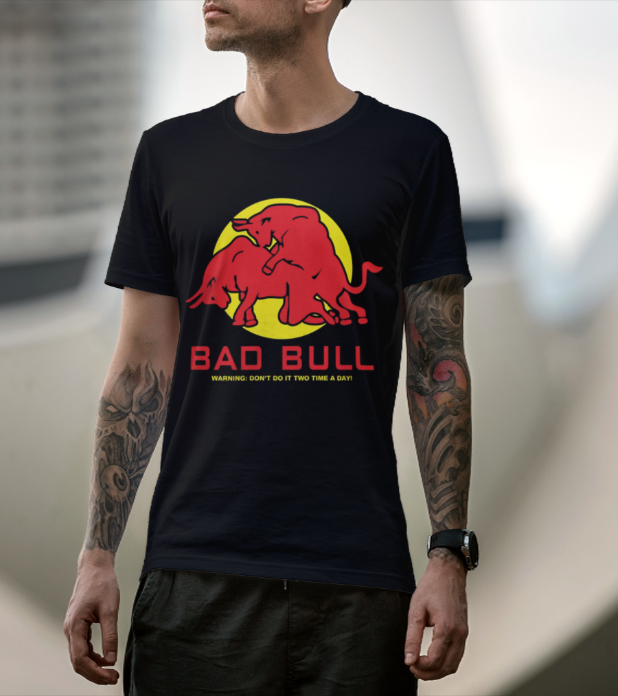 BAD BULL WARNING DON'T DO IT TWO TIME A DAY T-Shirt
