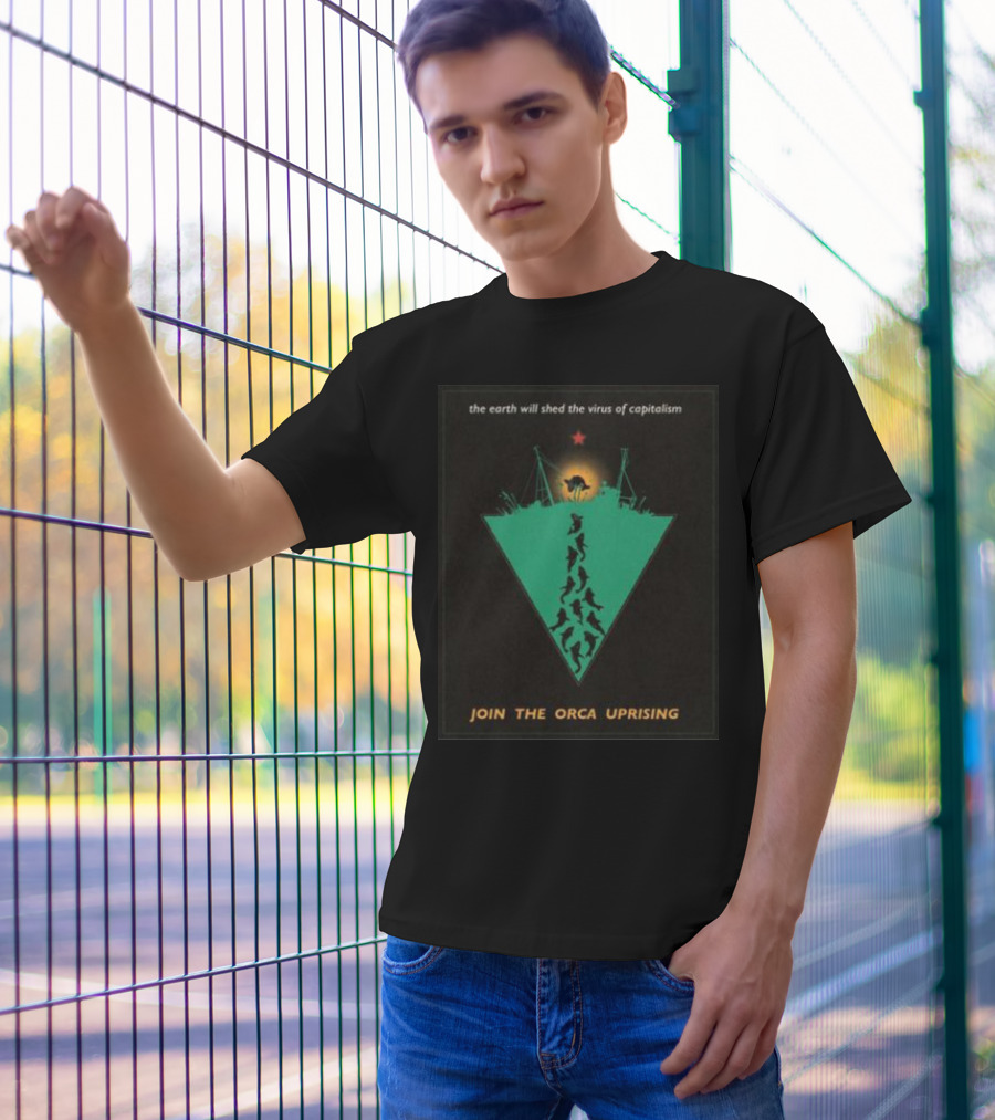 The Earth Will Shed The Virus Of Capitalism Join The Orca Uprising Propaganda-Inspired Revolutionary Call With Orcas And Star T-Shirt