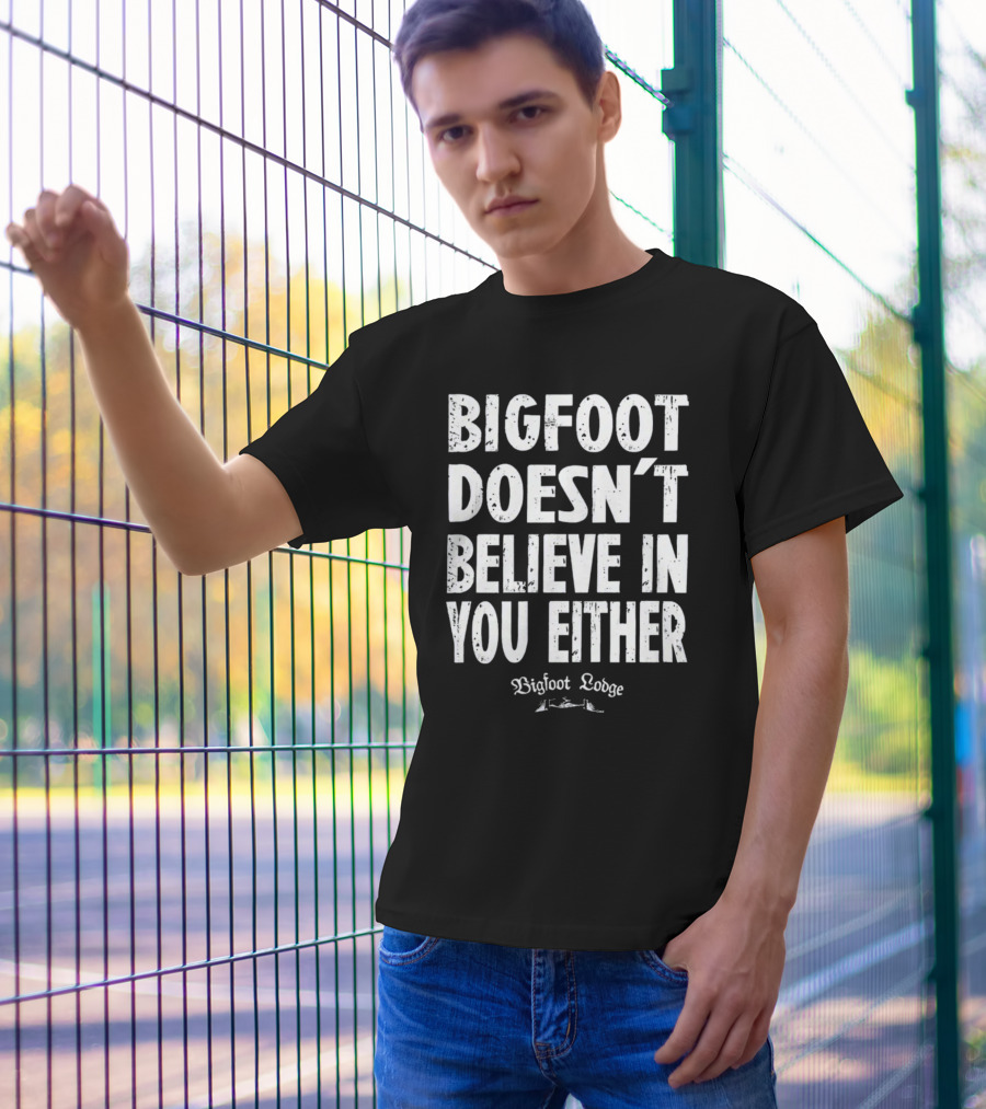 Bigfoot Doesn't Believe In You Either Bigfoot Lodge 1933 Group Shop T-Shirt