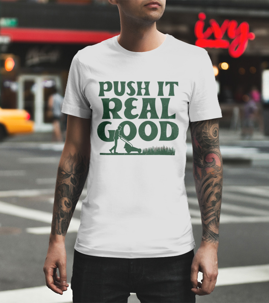 Push It Real Good Lawn Mower Humor T-Shirt