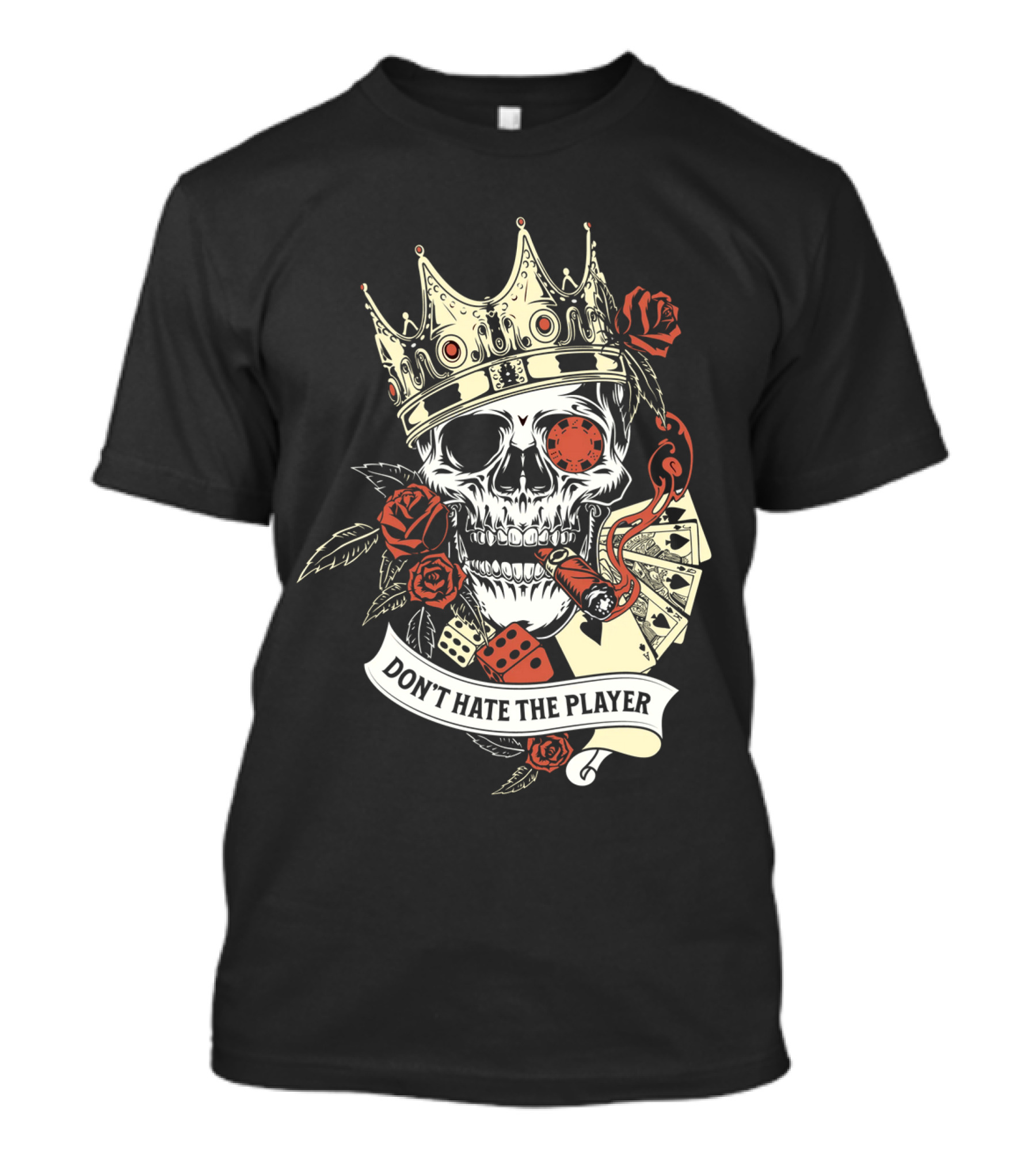 Don't Hate The Player Skull Crown Cards Roses Dice Cigar T-Shirt