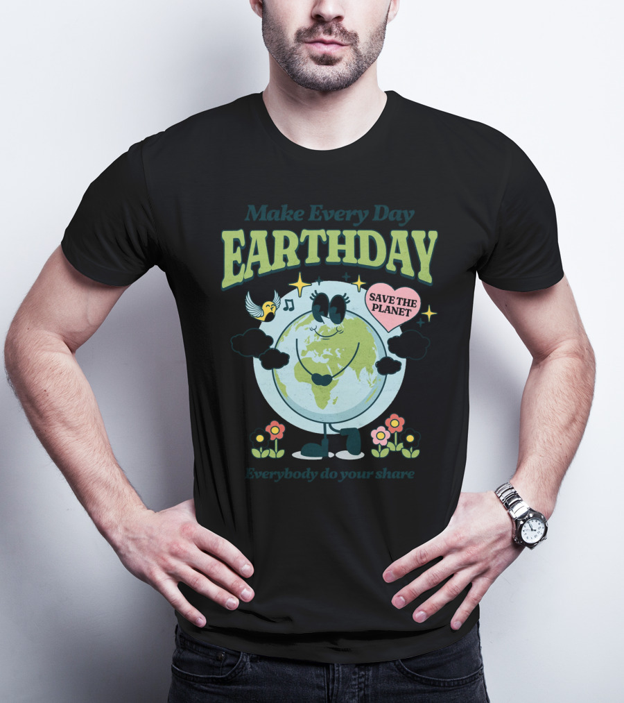 Make Every Day Earth Day Save The Planet Everybody Do Your Share T-Shirt