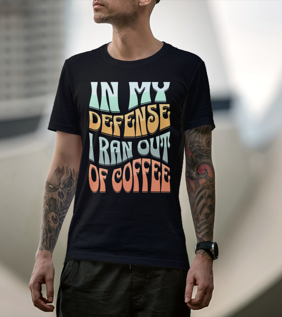 In My Defense I Ran Out Of Coffee Retro 70s Style Groovy Text T-Shirt