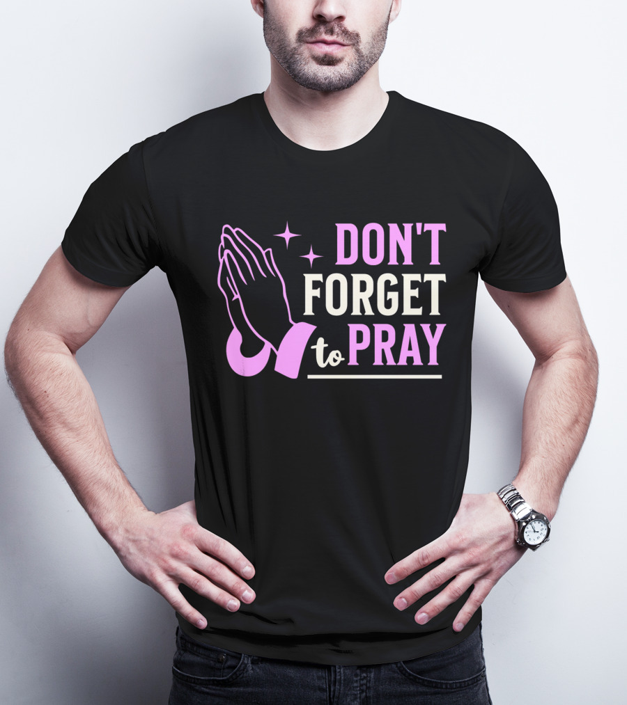 DON'T FORGET TO PRAY T-Shirt