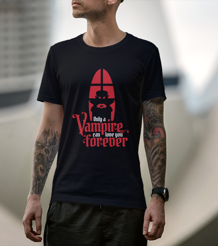 Only A Vampire Can Love You Forever Gothic Valentine T-Shirt