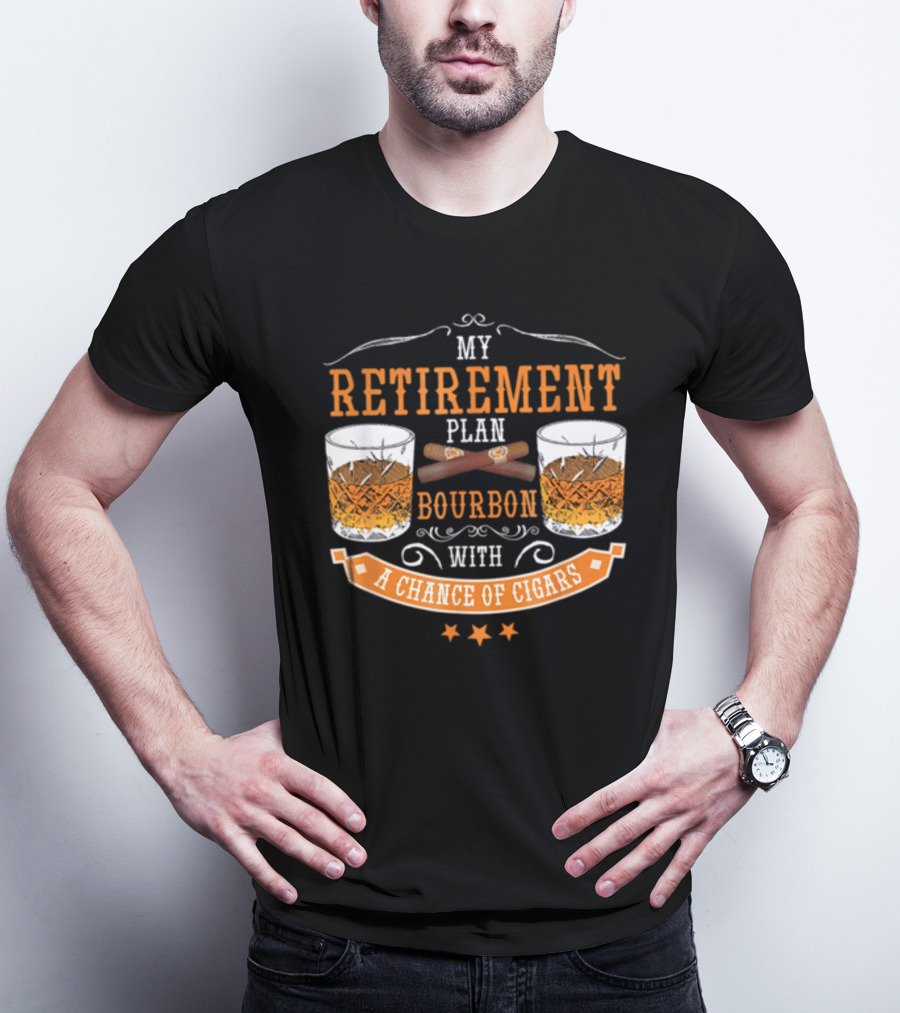 My Retirement Plan Bourbon With A Chance Of Cigars T-Shirt