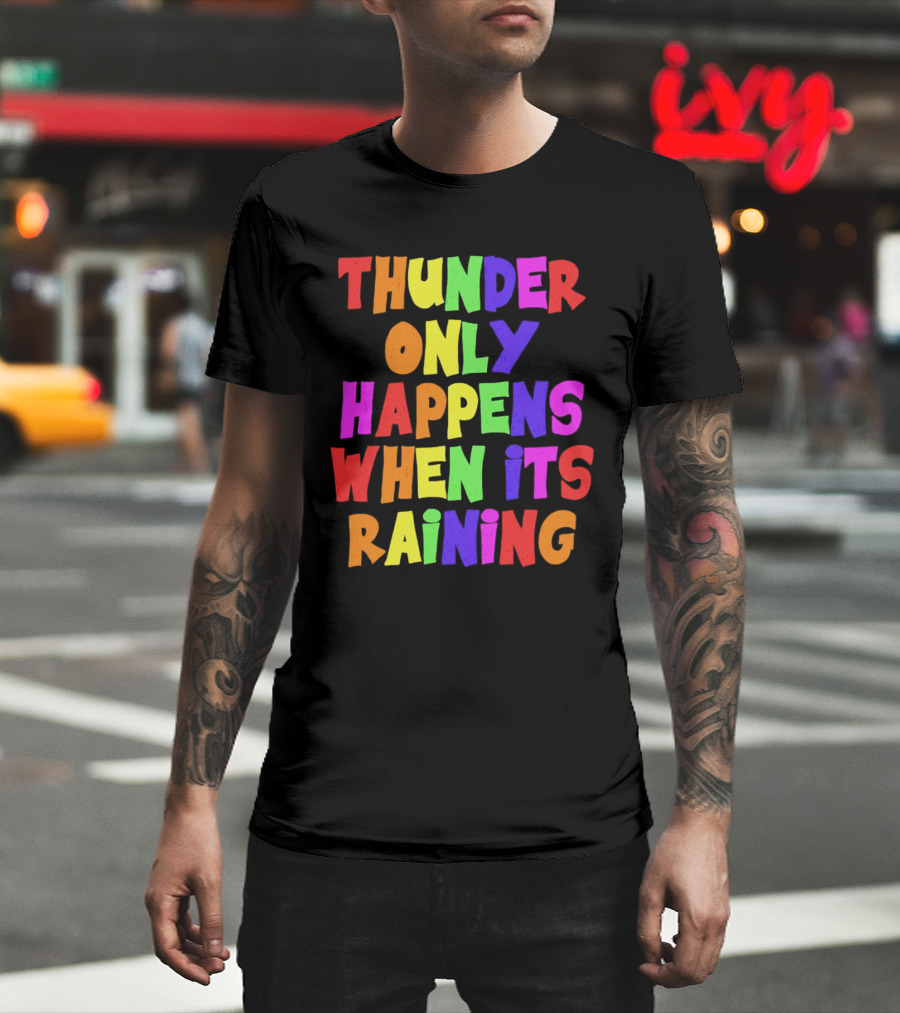 Thunder Only Happens When It's Raining T-Shirt