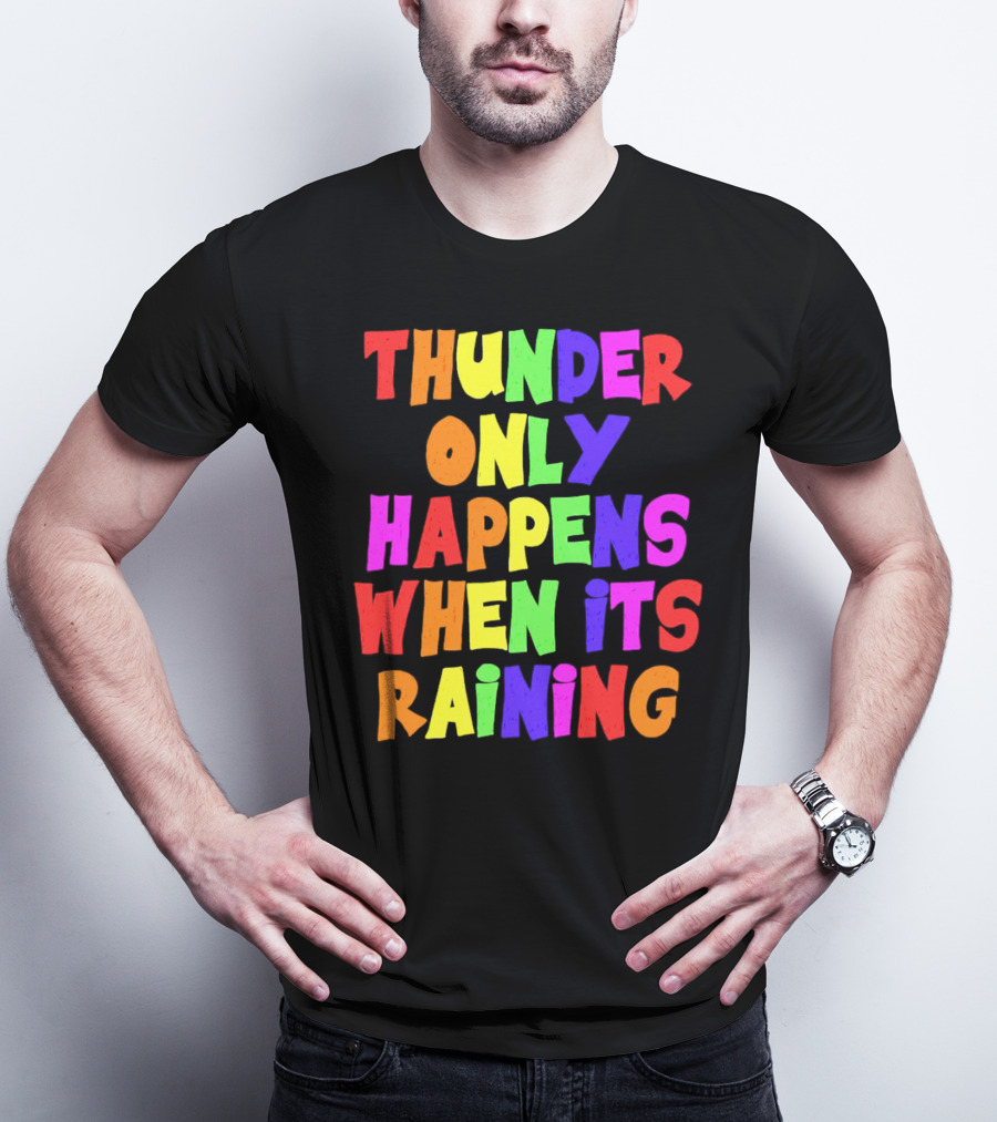 Thunder Only Happens When It's Raining T-Shirt