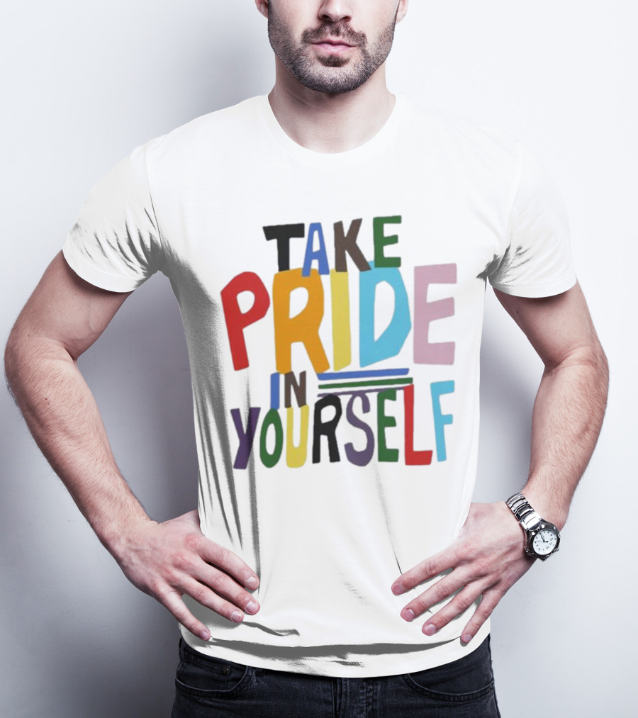 Take Pride In Yourself Multicolor Bold Typography T-Shirt