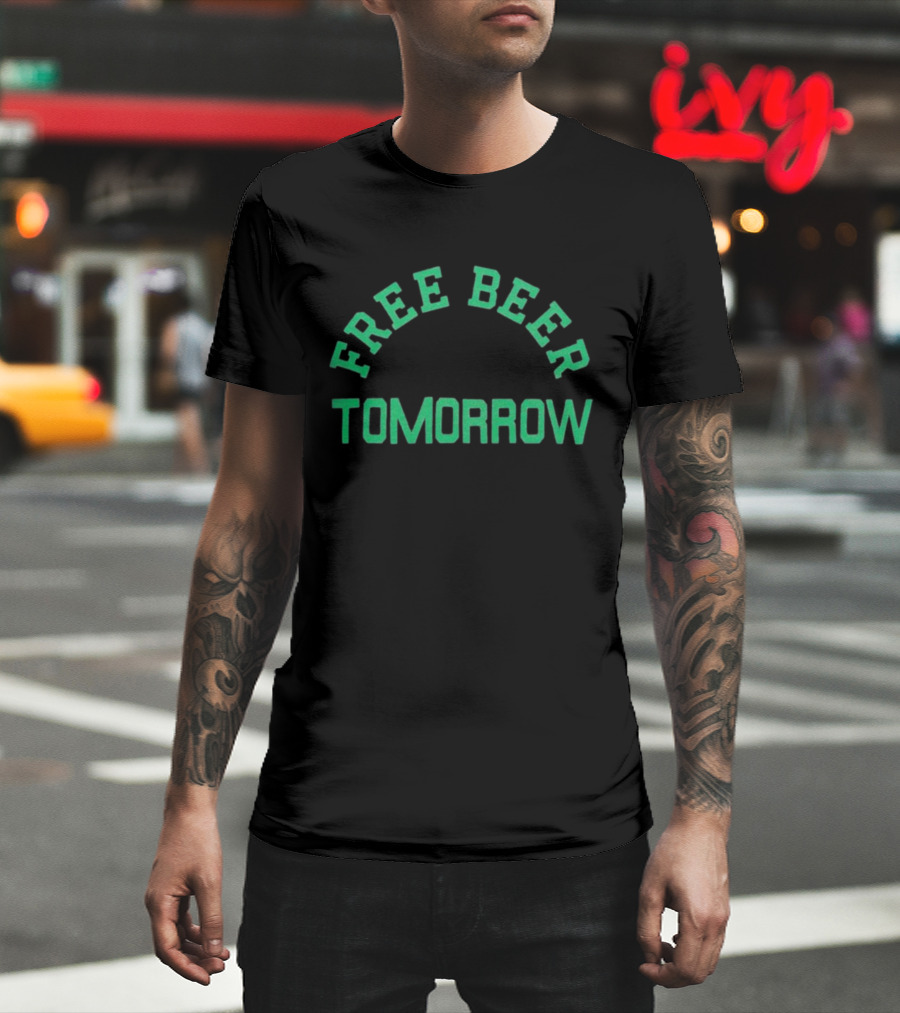 Free Beer Tomorrow Green Text T-Shirt