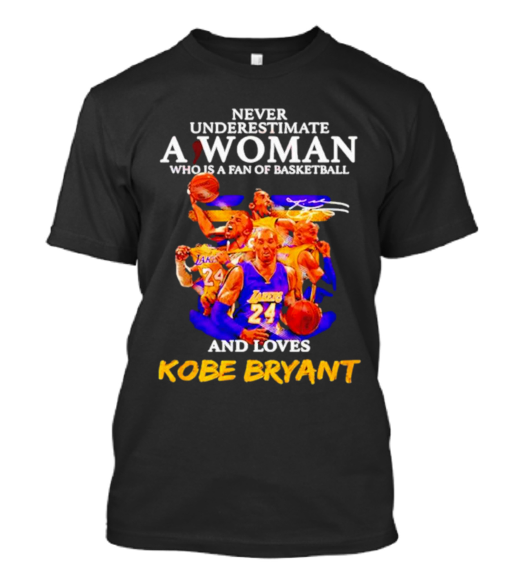 Never Underestimate A Woman Who Is A Fan Of Basketball And Loves Kobe Bryant Lakers Signature T-Shirt