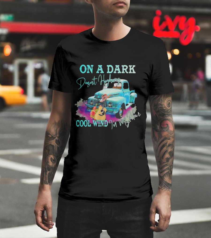 ON A DARK Desert Highway Cool Wind In My Hair Vintage Truck And Guitar T-Shirt