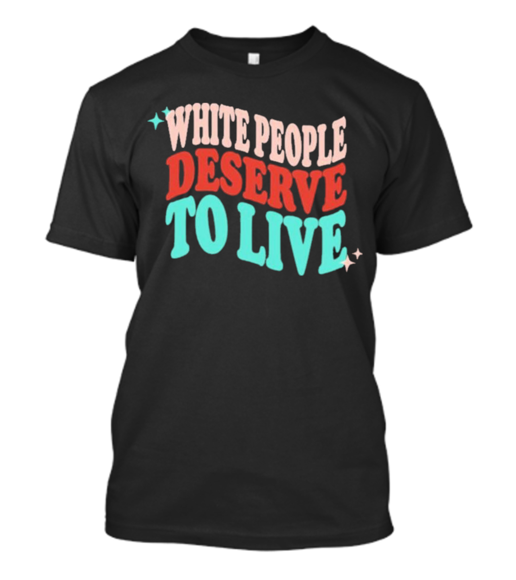 WHITE PEOPLE DESERVE TO LIVE T-Shirt