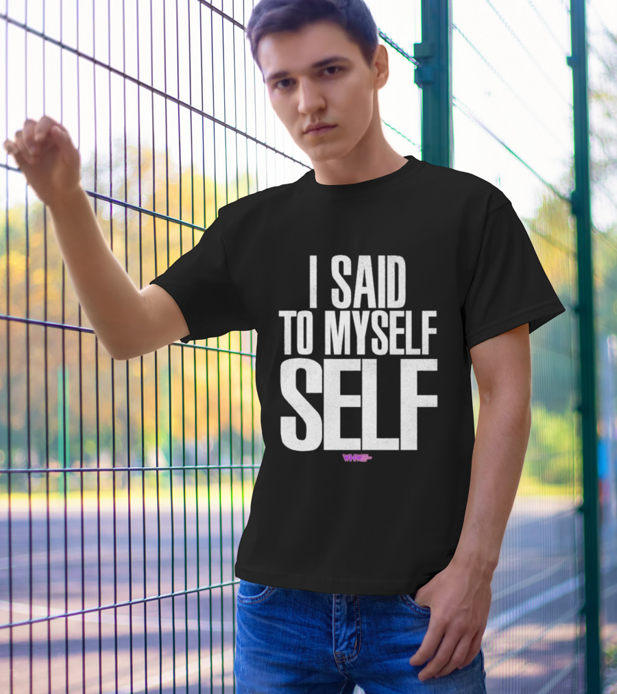 I Said To Myself Self WWE T-Shirt