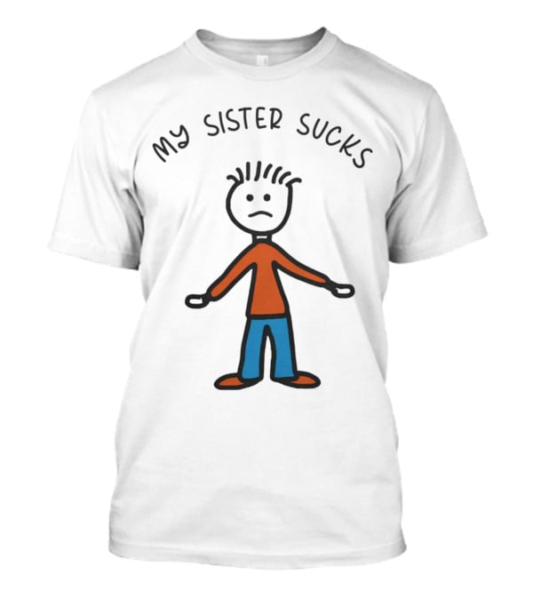 My Sister Sucks Stick Figure Frown T-Shirt