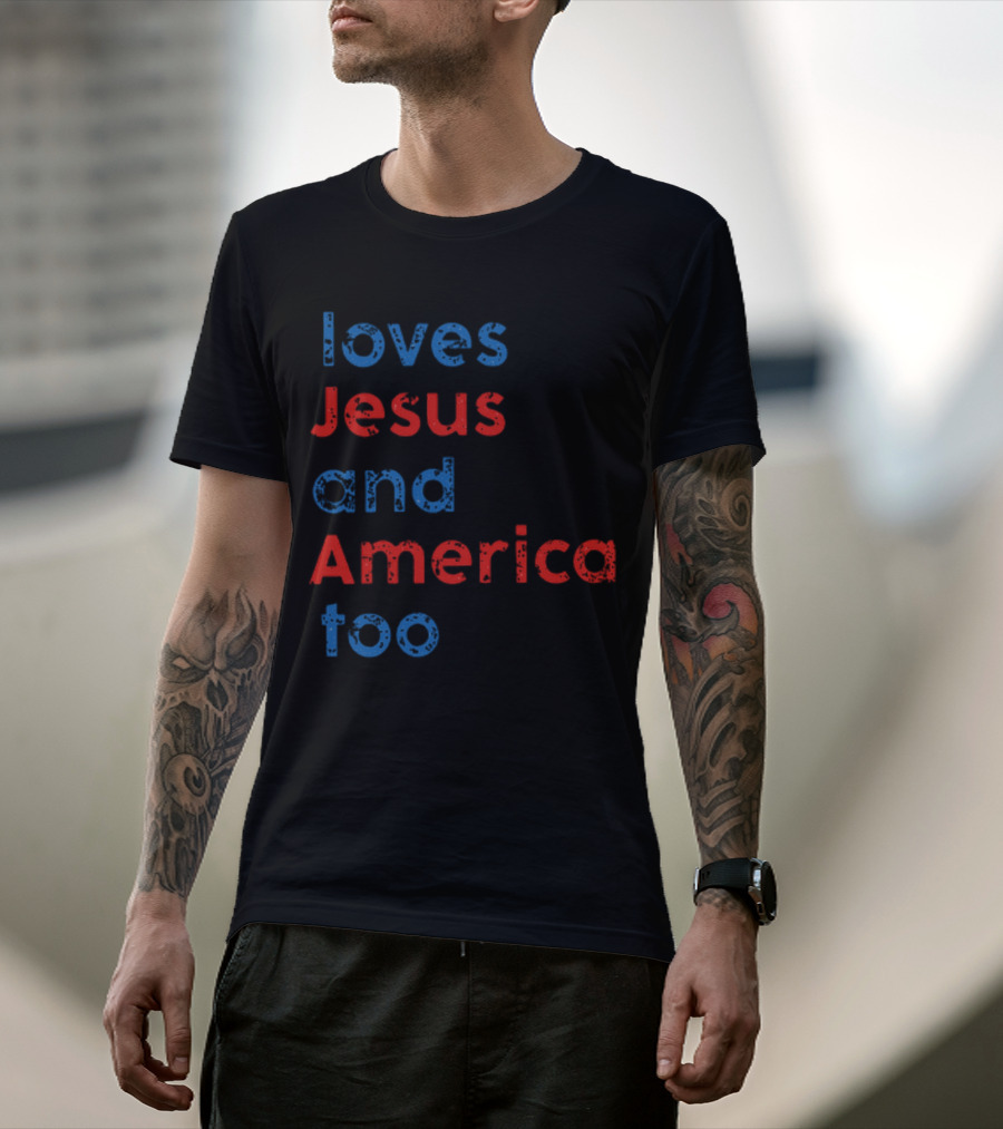 Loves Jesus And America Too Red White Blue Text T-Shirt
