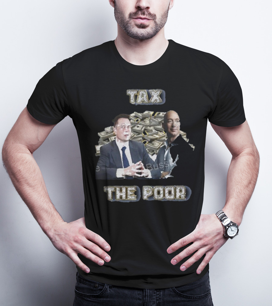 Elon Musk Jeff Bezos With Stacks Of Money Tax The Poor T-Shirt