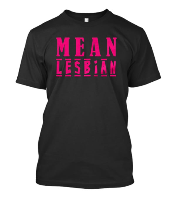 Mean Lesbian T-Shirt