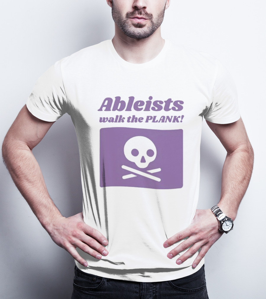 Ableists Walk The Plank Skull And Crossbones T-Shirt