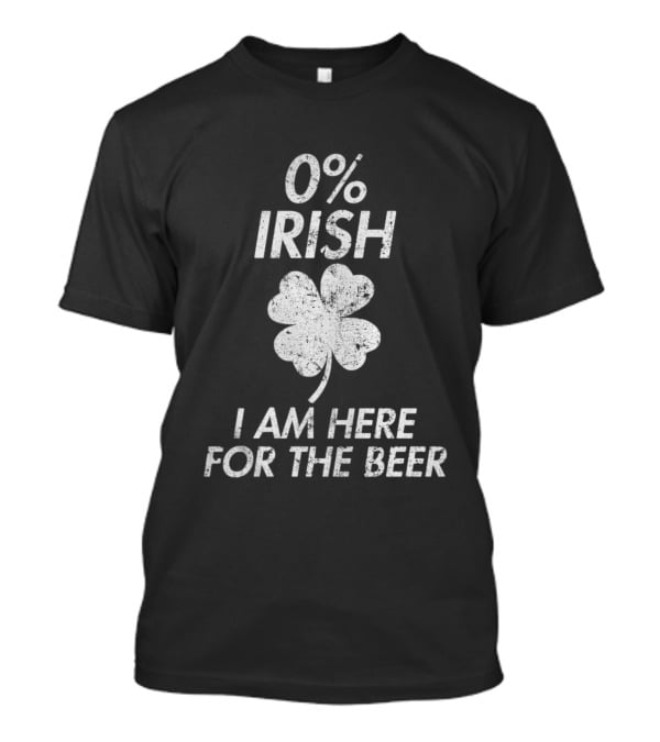 0% Irish I Am Here For The Beer Shamrock T-Shirt