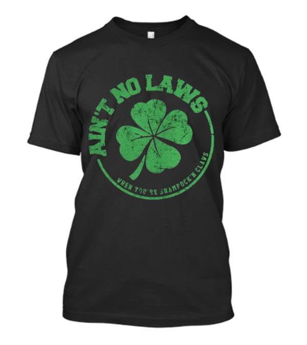 Ain’t No Laws When You’re Shamrock’n Claws Green Shamrock T-Shirt