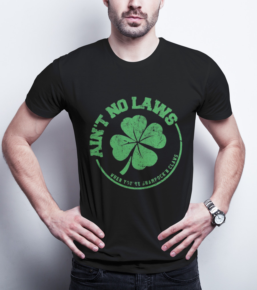 Ain’t No Laws When You’re Shamrock’n Claws Green Shamrock T-Shirt