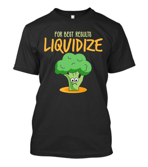 For Best Results Liquidize Sad Broccoli T-Shirt