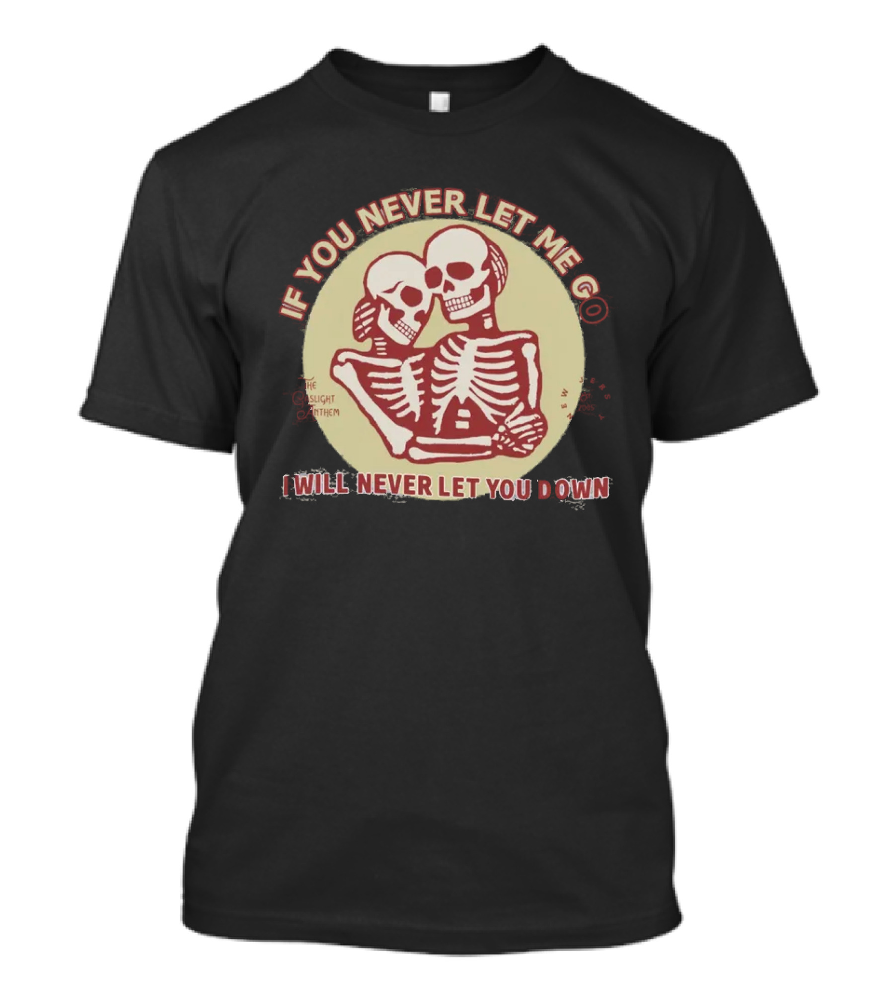 Shop Gaslight Anthem Collection If You Never Let Me Go I Will Never Let You Down Skeletons T-Shirt