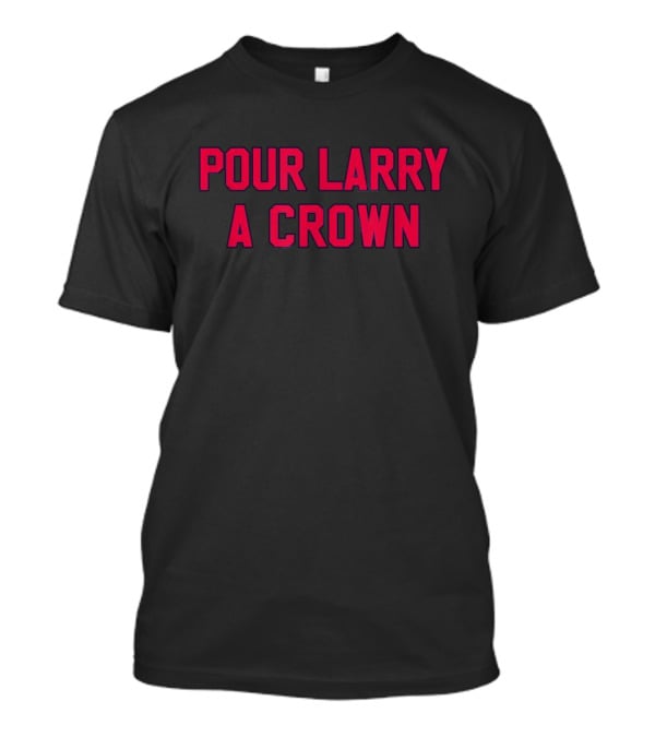 Pour Larry A Crown Sports Reference Text T-Shirt