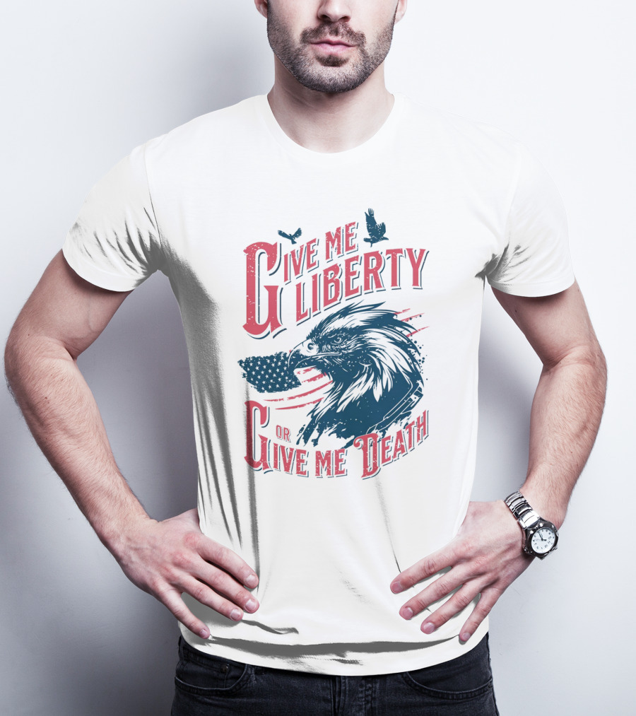 Give Me Liberty Or Give Me Death Eagle American Flag Patriotic T-Shirt