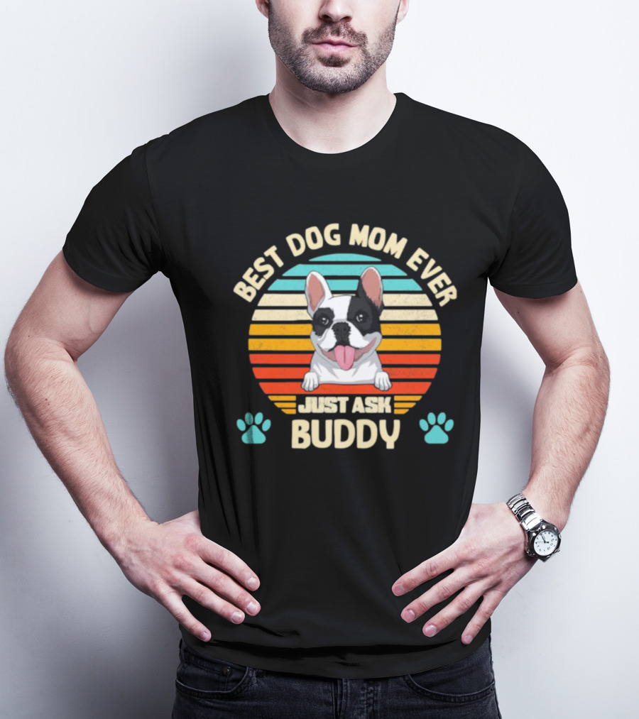 Best Dog Mom Ever Just Ask Buddy Vintage French Bulldog With Stripes T-Shirt