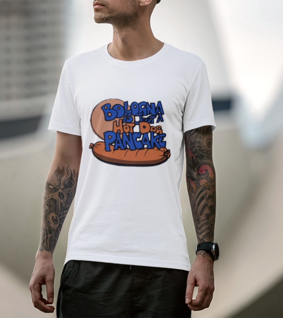 Bologna Is Just A Hot Dog Pancake T-Shirt