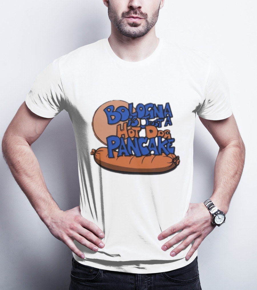 Bologna Is Just A Hot Dog Pancake T-Shirt