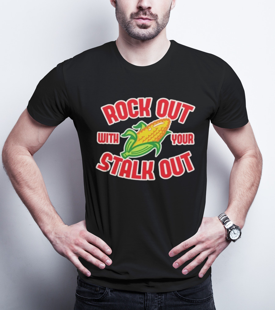 ROCK OUT WITH YOUR STALK OUT Corn Pun Humor T-Shirt
