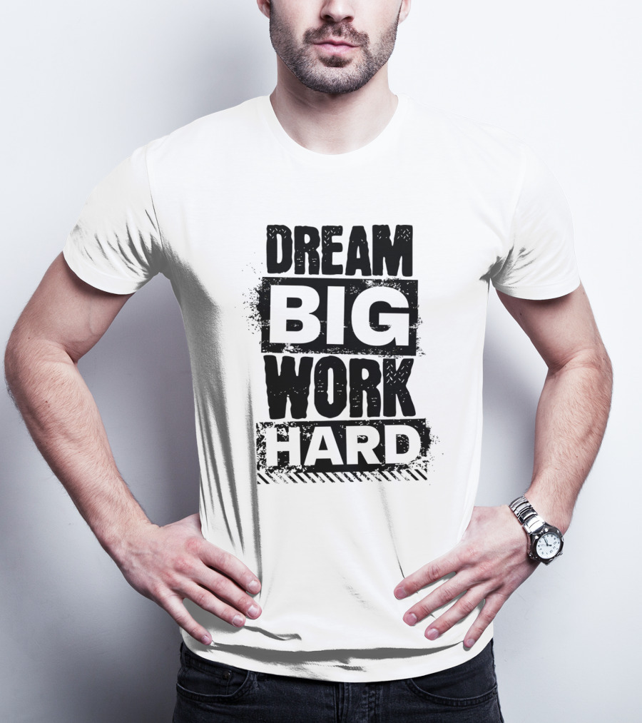 Dream Big Work Hard Bold Motivational Text T-Shirt