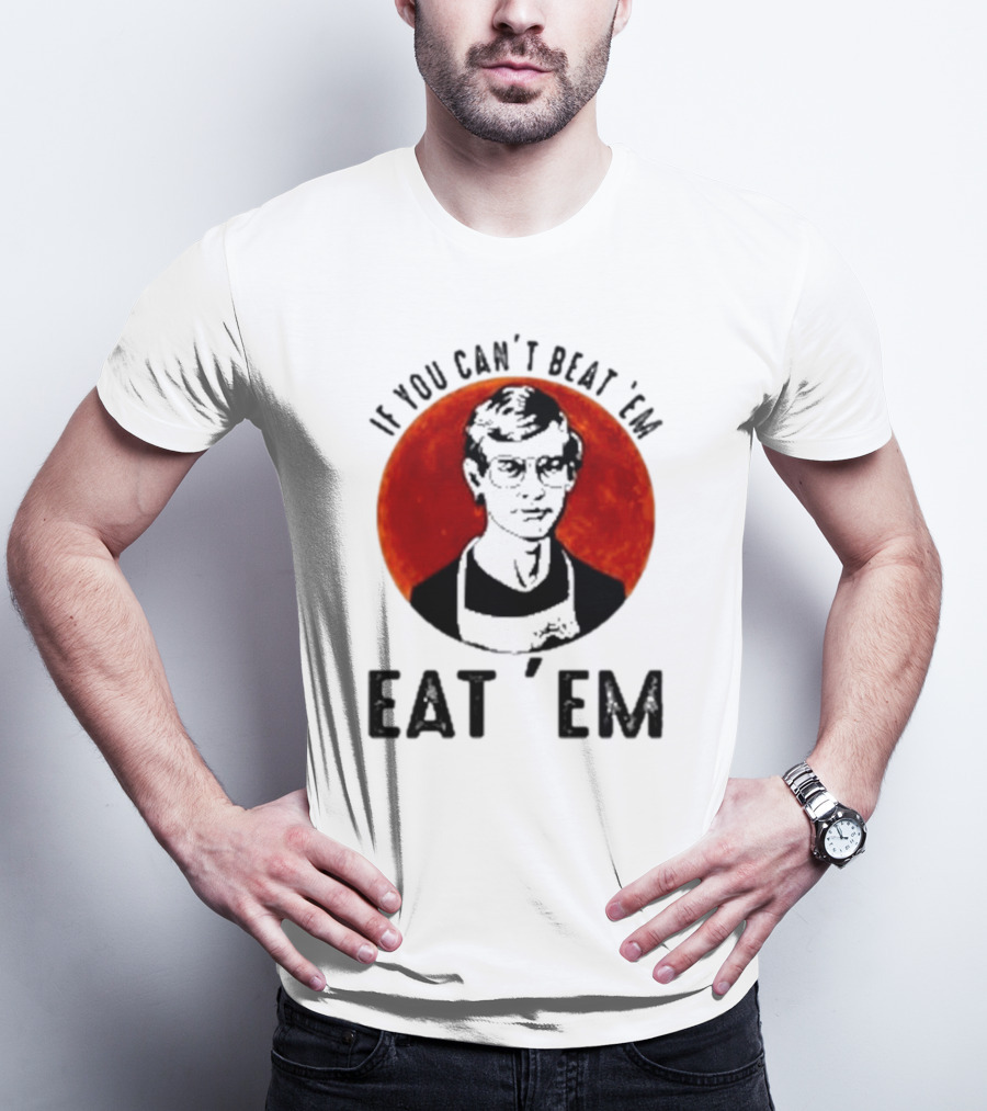 Jeffrey Dahmer If You Can't Beat 'Em Eat 'Em Joke Spoof Mens T-Shirt