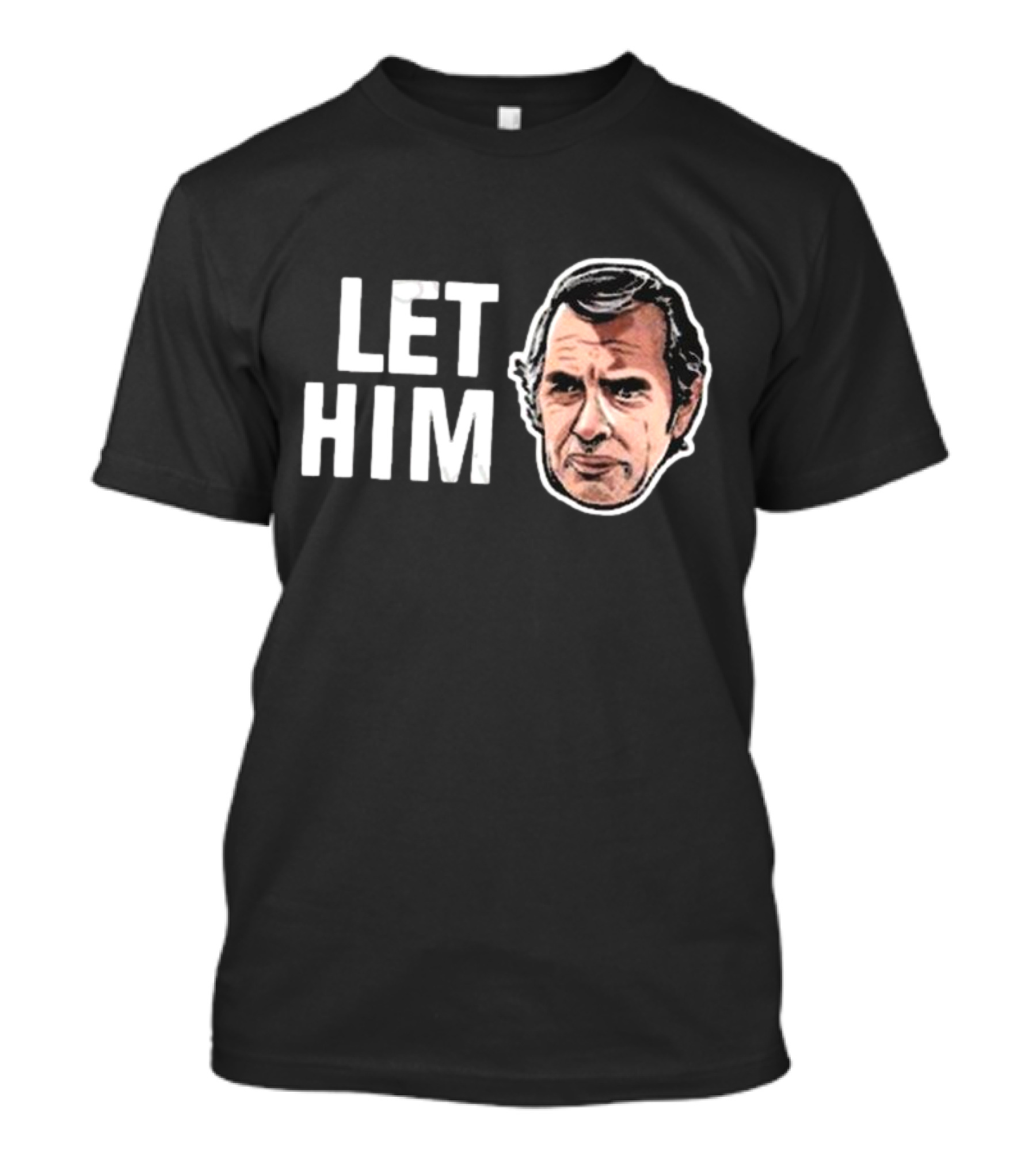 LET HIM COOK T-Shirt